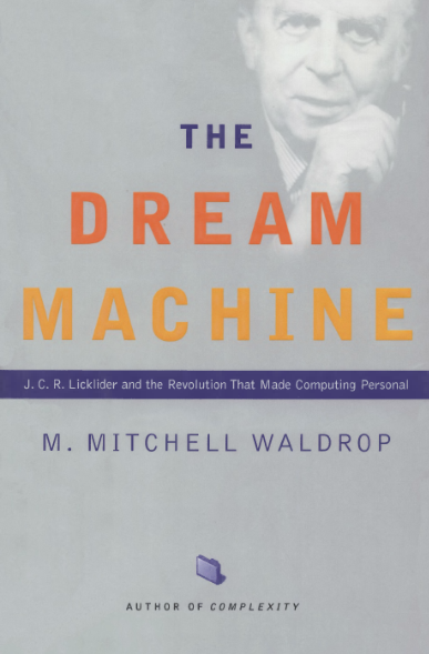 读《(梦想成真 - 计算机先驱) the DREAM MACHINE》_the dream machine mitchell waldrop pdf-CSDN博客