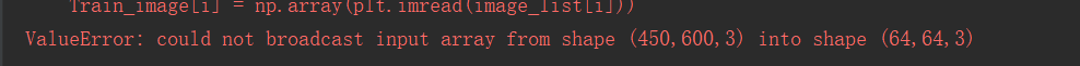 ValueError:could not broadcast input array from shape (450,600,3) into shape (64,64,3 ...