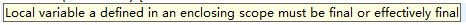 Lambda：Local variable a defined in an enclosing scope must be final or effectively final-CSDN博客
