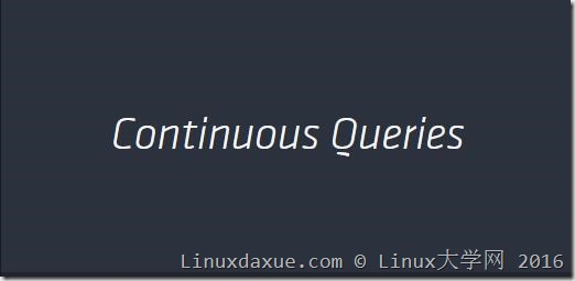 InfluxDB学习之InfluxDB连续查询（Continuous Queries）_continuous query influxdb-CSDN博客
