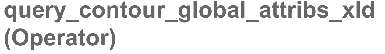 Halcon 算子 get_contour_global_attrib_xld_get contour global attrib xld ...