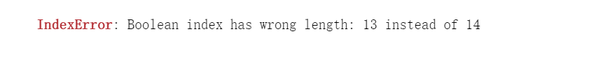 Python Index Error: index has wrong length: 13 instead of 14_boolean index has wrong length: 13 ...