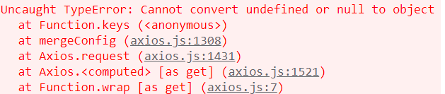 vue3使用axios报Uncaught TypeError: Cannot convert undefined or null to object axios.js:1308错误(已解决 ...