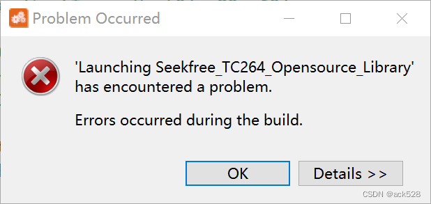 英飞凌报错launching Seekfree Tc264 Opensource Libraryhas Encountered A Problem英飞凌porblem Occurred Csdn博客