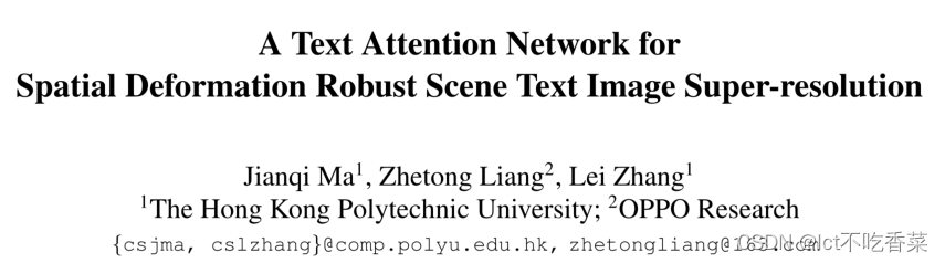 【附源码】A Text Attention Network forSpatial Deformation Robust Scene Text Image Super-resolution ...