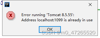 IDEA报错:Error running ‘Tomcat 8.5.55‘: Address localhost:1099 is already in use_error running ...