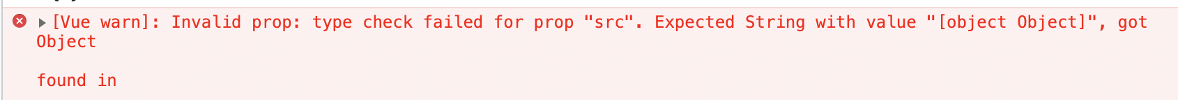 Invalid prop: type check failed for prop “src“. Expected String with value “[object Object ...