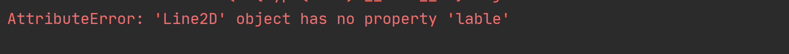 AttributeError: ‘Line2D‘ object has no property ‘lable‘_attributeerror: 'line2d' object has no ...