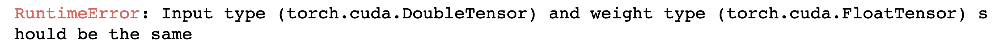 解决报错Input type (torch.cuda.DoubleTensor) and weight type (torch.cuda.FloatTensor) should be the ...