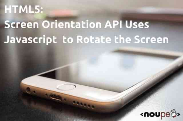 html屏幕抓取api,HTML5: Screen Orientation API-CSDN博客