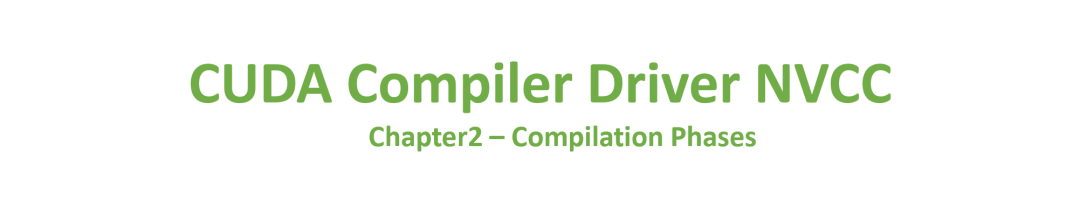 解读CUDA Compiler Driver NVCC - Ch.2 - Compilation Phases_cudacc-CSDN博客