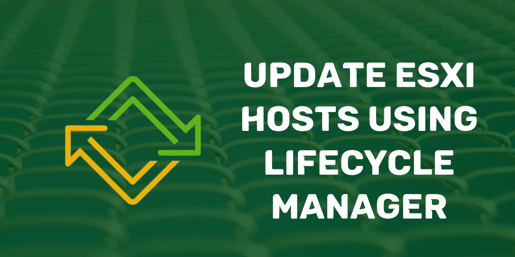 使用Lifecycle Manager进行ESXi版本升级_vmware lifecycle manager-CSDN博客