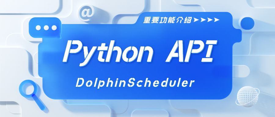 Dolphinscheduler 能用 Python 脚本编排工作流了!pydolphinscheduler 简介与使用演示 Csdn博客