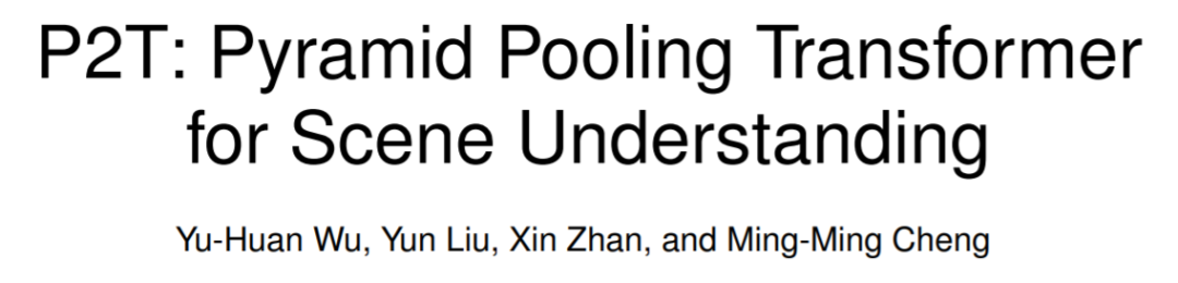 南开&阿里提出P2T：基于金字塔池化的视觉Transformer！可用于各类下游场景理解任务！...-CSDN博客
