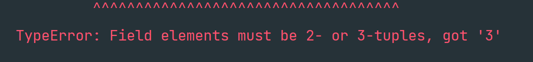 关于TypeError: Field elements must be 2- or 3-tuples, got ‘3‘的报错问题_field elements must be 2- or 3 ...